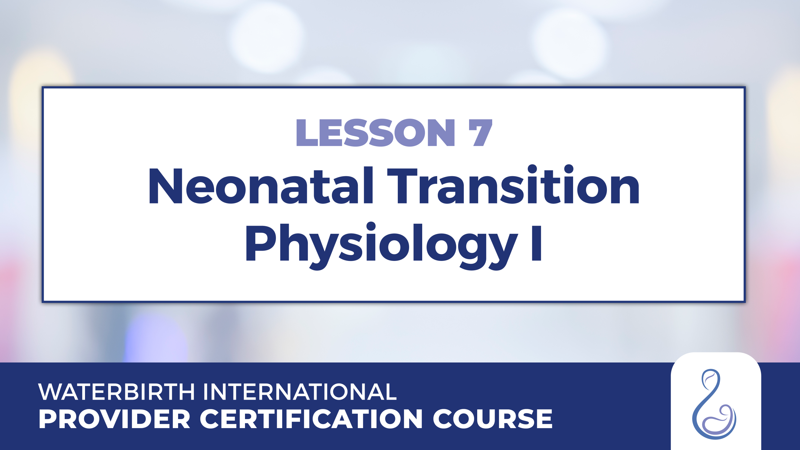 Lesson 7: Neonatal Transition Physiology I - Water Birth International